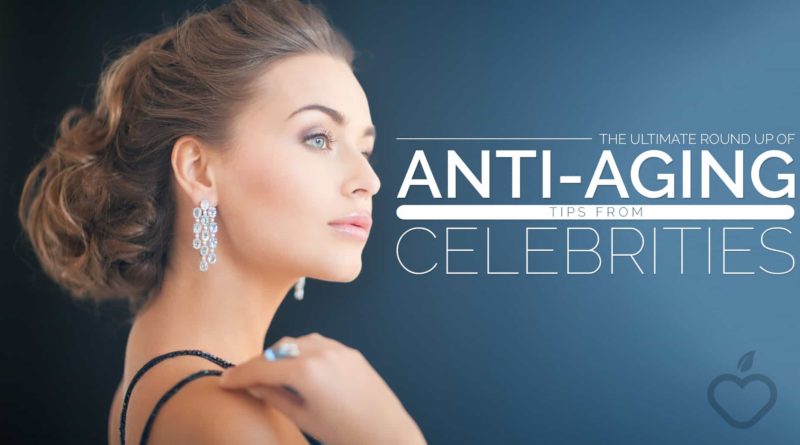 Top 10 Anti-Aging Secrets Of Celebrities That You Must Know - Live Enhanced